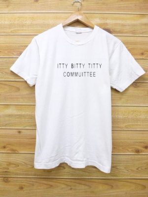 Itty Bitty Titty Committee Tshirt